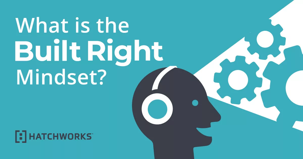 What is the Built Right Mindset? | HatchWorks