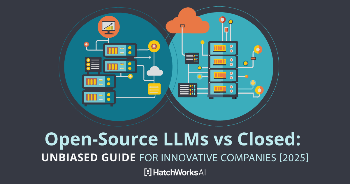 Open-Source LLMs vs Closed: Unbiased Guide for Innovative Companies [2025]