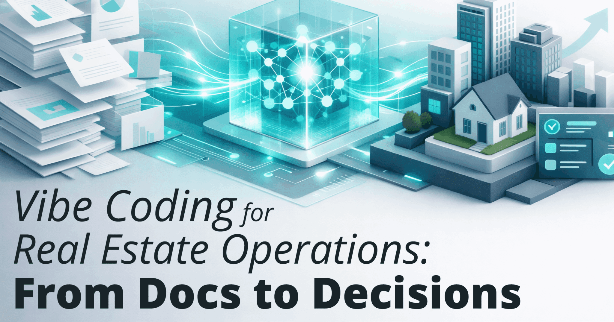 Vibe Coding for Real Estate Operations: From Docs to Decisions